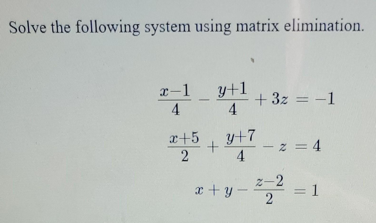 Solved Solve the following system using matrix elimination. | Chegg.com