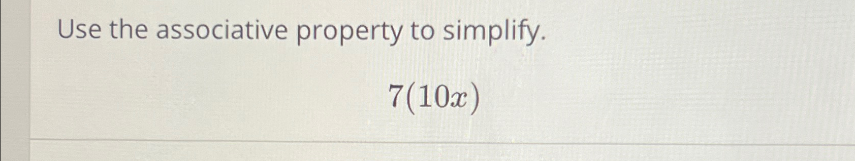 Solved Use the associative property to simplify.7(10x) | Chegg.com