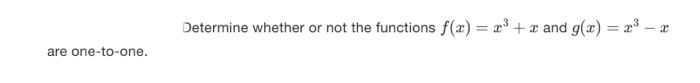 Solved Determine whether or not the functions f(x)=x3+x and | Chegg.com