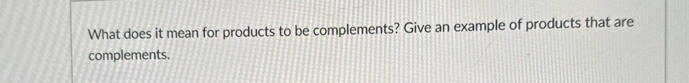 Solved What does it mean for products to be complements? | Chegg.com