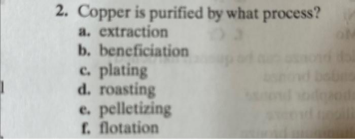 Solved 2. Copper is purified by what process? a. extraction | Chegg.com