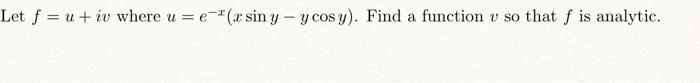 Solved Let f=u+iv where u=e−x(xsiny−ycosy). Find a function | Chegg.com
