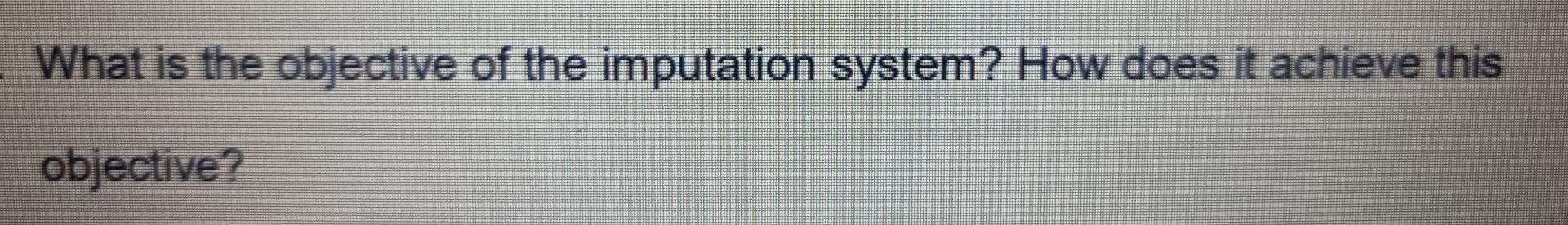 Solved What is the objective of the imputation system? How | Chegg.com