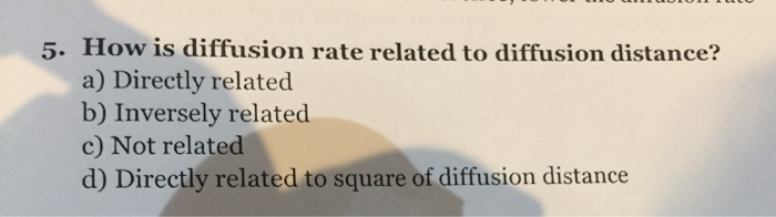 Solved 5. How is diffusion rate related to diffusion | Chegg.com
