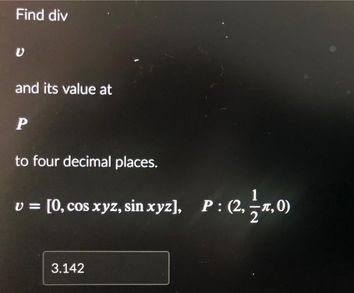 Solved Find div v and its value at P to four decimal places. | Chegg.com