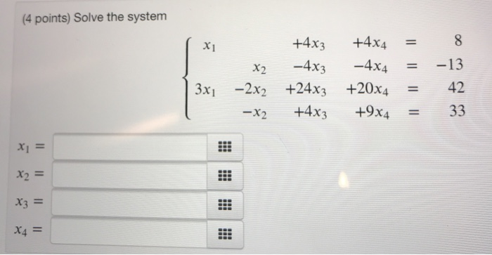 Solved (4 points) Solve the system +4x3 X2 -4x3 3x1 -2x2 | Chegg.com