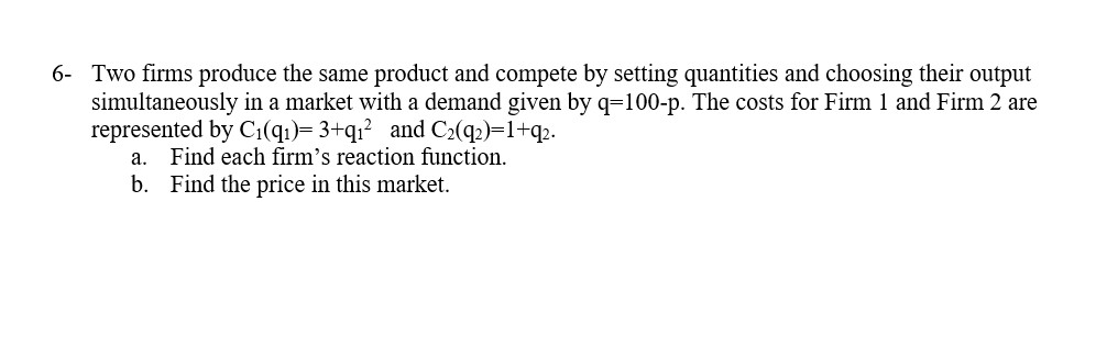 Solved 6- ﻿Two firms produce the same product and compete by | Chegg.com