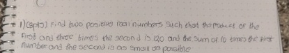 Solved find two positive real numbers such that the product | Chegg.com