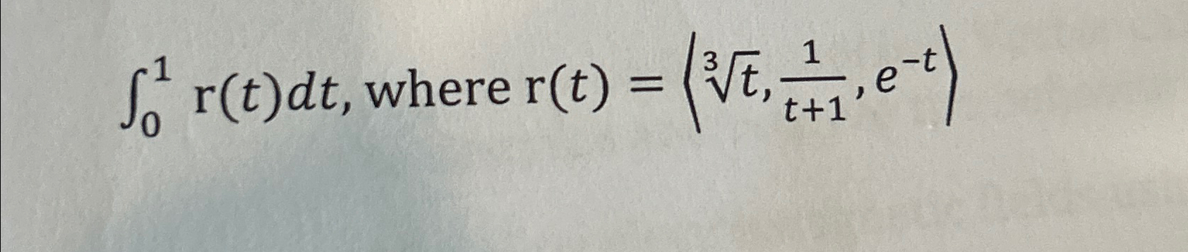 Solved ∫01r(t)dt, ﻿where r(t)=(:t3,1t+1,e-t:) | Chegg.com