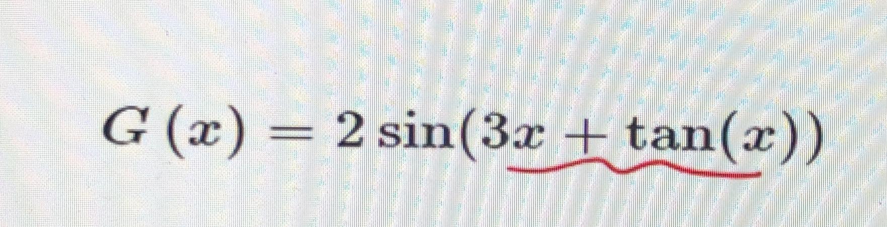 Solved G(x)=2sin(3x+tan(x)) | Chegg.com