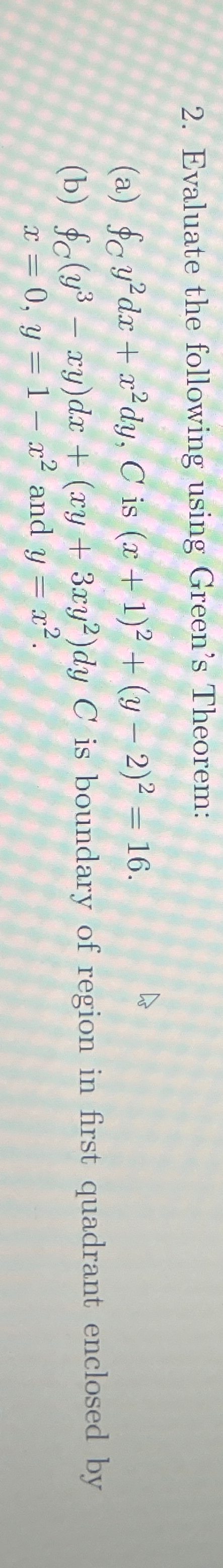 Solved Evaluate the following using Green's | Chegg.com