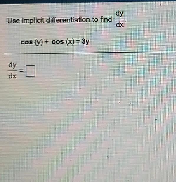 Solved Use implicit differentiation to find dy dx cos (y) + | Chegg.com