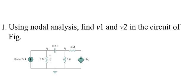 Solved 1. Using nodal analysis, find vl and v2 in the | Chegg.com