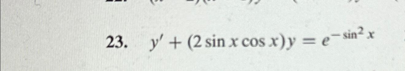 Solved y'+(2sinxcosx)y=e-sin2x | Chegg.com