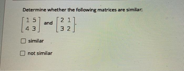 Solved Determine whether the following matrices are similar: | Chegg.com