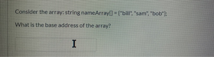 Solved Consider the array:string nameArray[] = {"bill", | Chegg.com