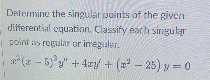 Solved Determine the singular points of the given | Chegg.com