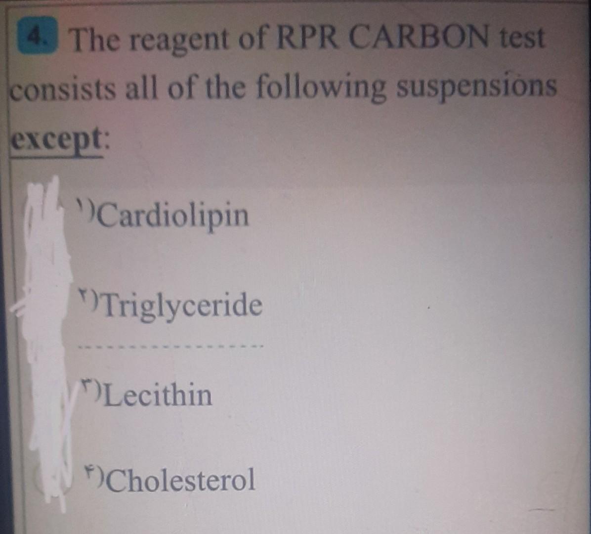 Solved 4. The reagent of RPR CARBON test consists all of the | Chegg.com
