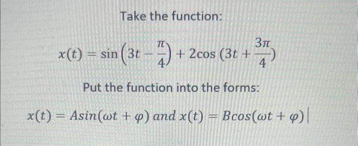 Solved Take the function: x(t)=sin(3t−4π)+2cos(3t+43π) Put | Chegg.com