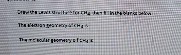 Solved Draw the Lewis structure for CH4. then fill in the | Chegg.com