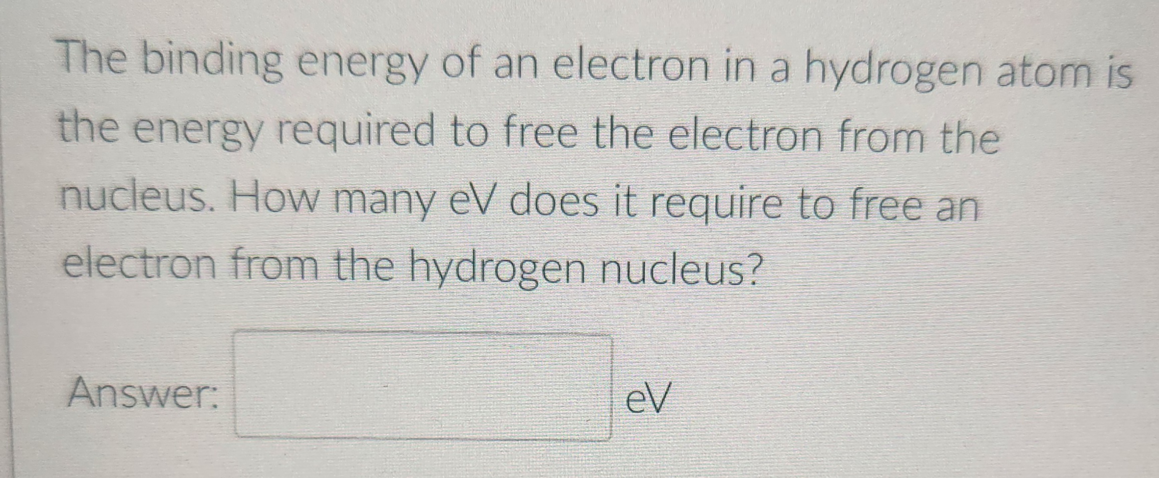 Solved The binding energy of an electron in a hydrogen atom | Chegg.com