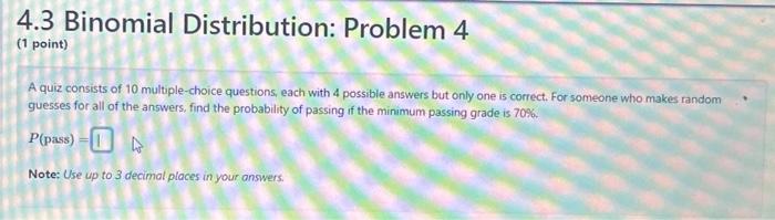 Solved 4.3 Binomial Distribution: Problem 4 (1 point) A quiz | Chegg.com