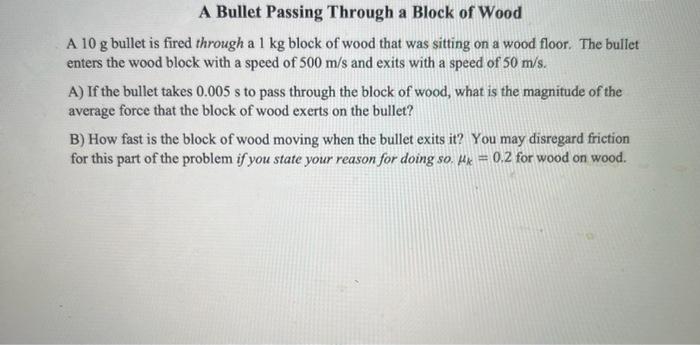 Solved A Bullet Passing Through a Block of Wood A 10 g | Chegg.com