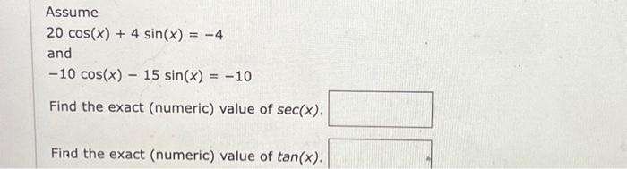 Solved Assume 20 cos(x) + 4 sin(x) = -4 and -10 cos(x) 15 | Chegg.com