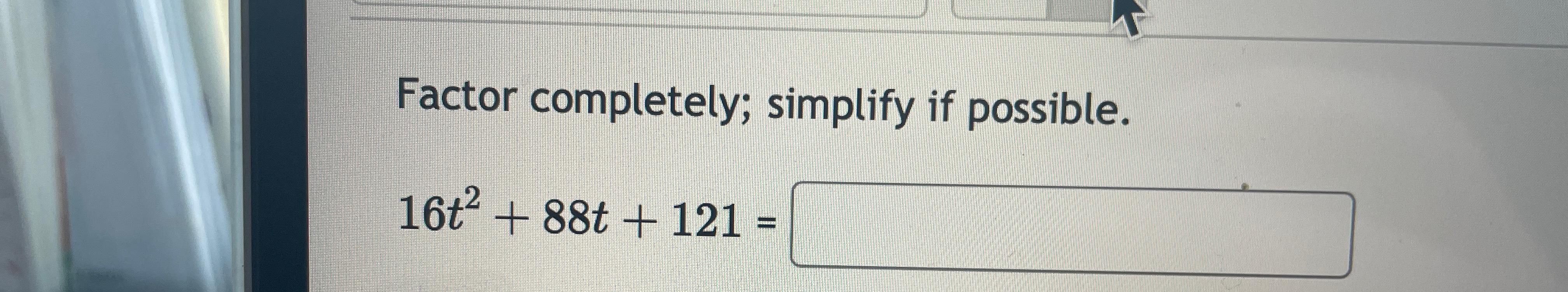 Solved Factor completely; simplify if possible.16t2+88t+121= | Chegg.com