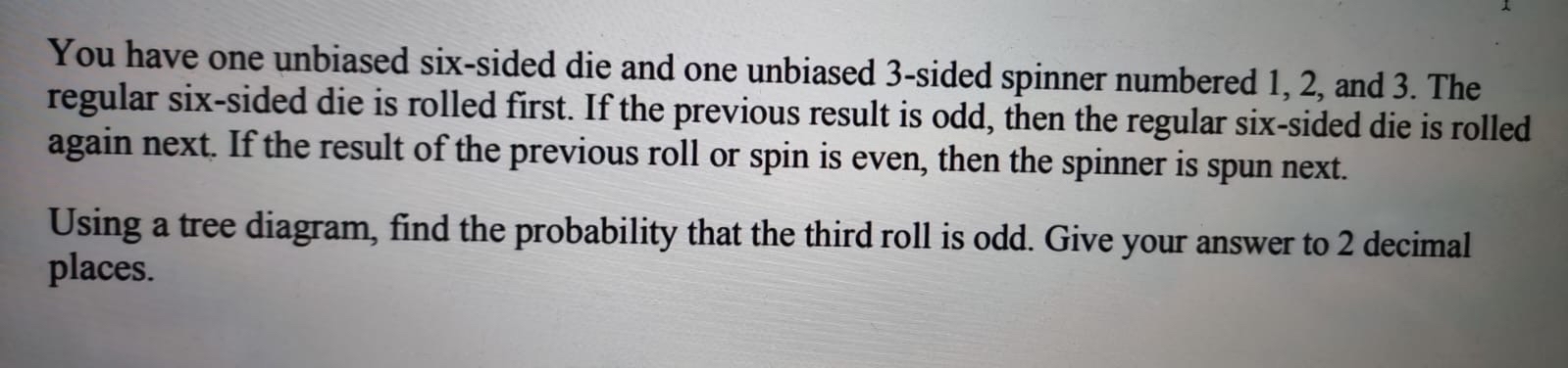 Solved You have one unbiased six-sided die and one unbiased | Chegg.com