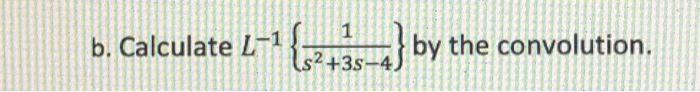 Solved b. Calculate L−1{s2+3s−41} by the convolution. | Chegg.com