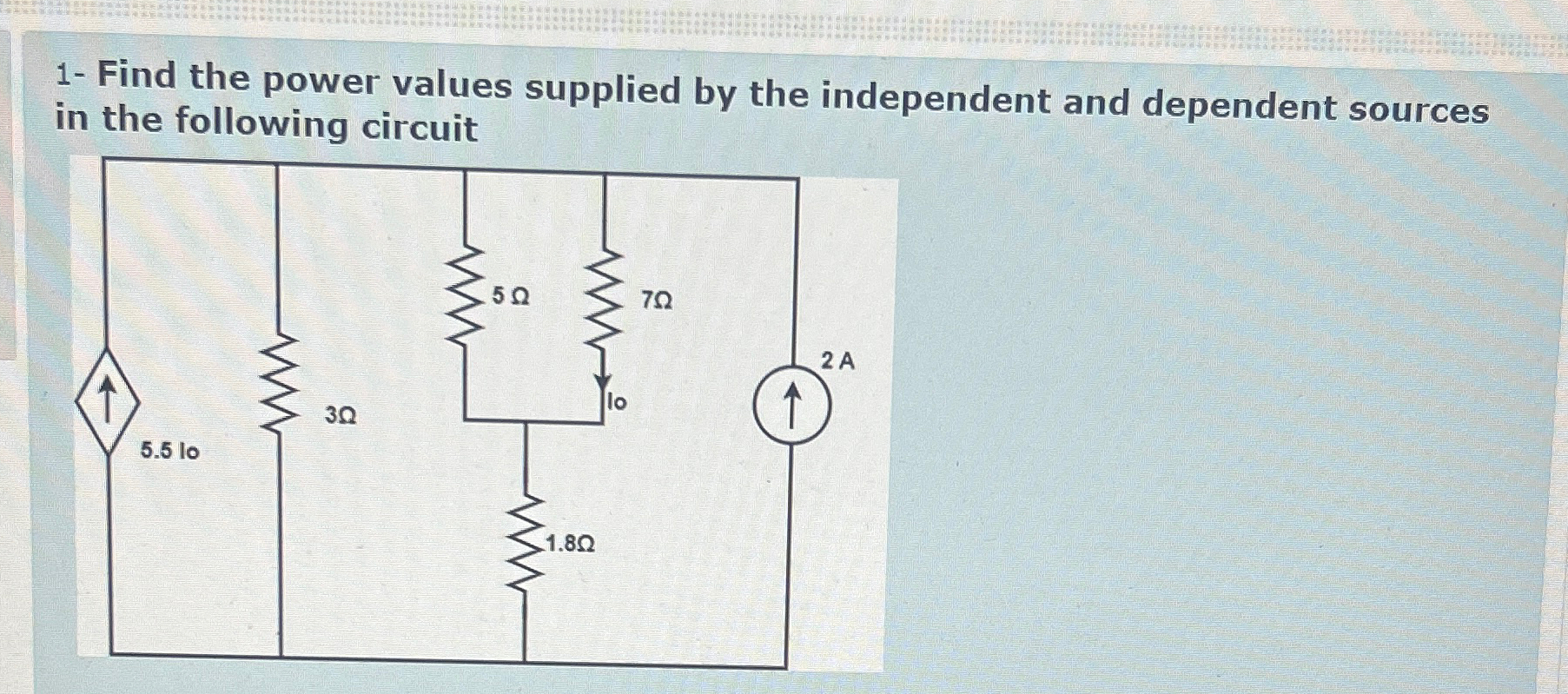 Solved 1- ﻿Find the power values supplied by the independent | Chegg.com