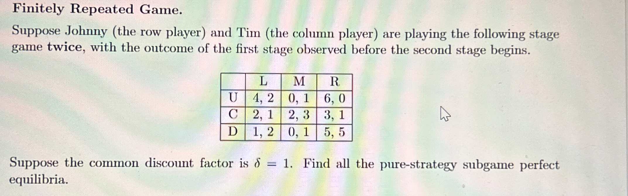 Solved Finitely Repeated Game.Suppose Johnny (the row | Chegg.com