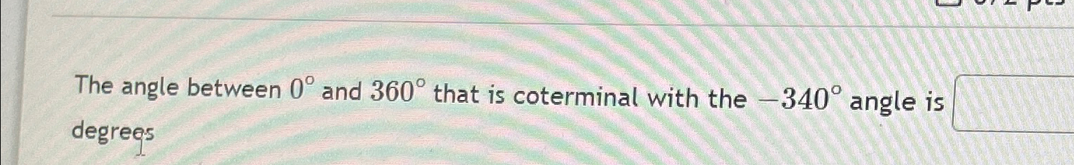 Solved The angle between 0° ﻿and 360° ﻿that is coterminal | Chegg.com