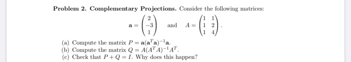 Solved Problem 2. Complementary Projections. Consider the | Chegg.com