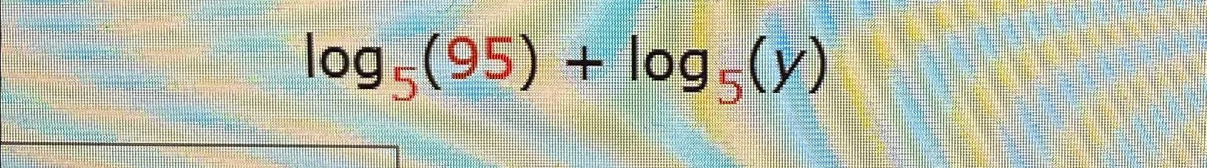 Solved log5(95)+log5(y) | Chegg.com