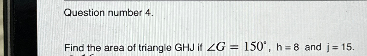 Solved Question number 4.Find the area of triangle GHJ if | Chegg.com