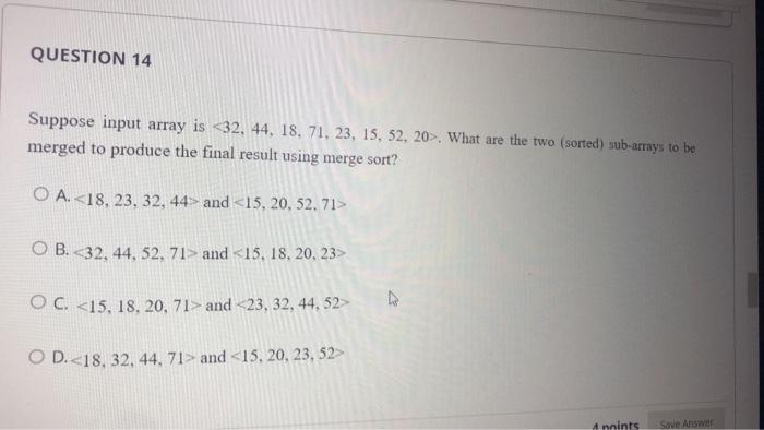 Solved QUESTION 14 Suppose input array is 32, 44, 18, 71, | Chegg.com