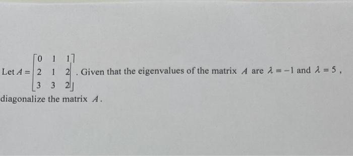 Solved If a 2x2 matrix A has two distinct eigenvalues 1 and | Chegg.com