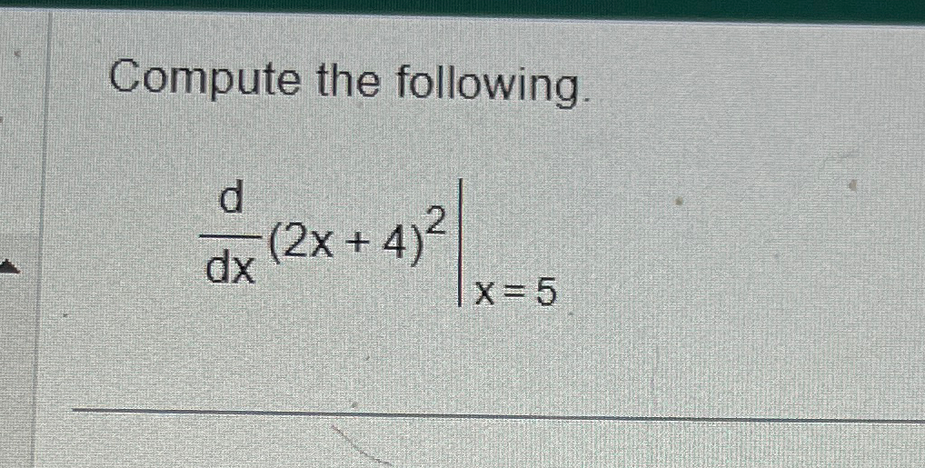 Solved Compute the following.ddx(2x+4)2|x|=5 | Chegg.com