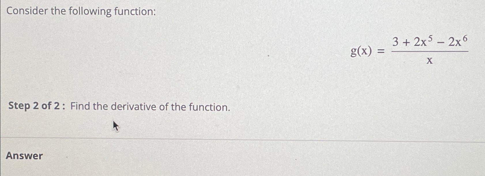Solved Consider the following function:g(x)=3+2x5-2x6xStep 2 | Chegg.com