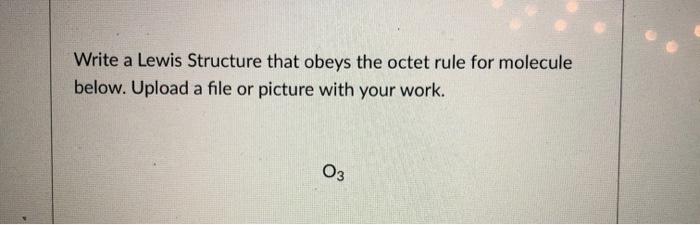 Solved Write a Lewis Structure that obeys the octet rule for | Chegg.com