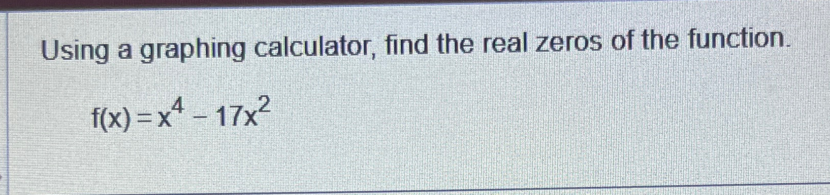 Solved Using a graphing calculator, find the real zeros of | Chegg.com