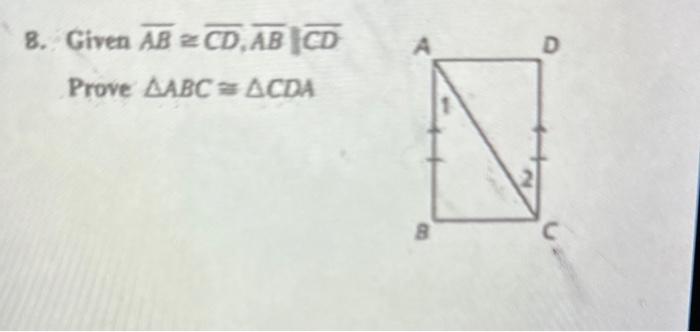 Solved 8. Given AB≃CD,AB∣CD Prove ABC≅ CDA | Chegg.com