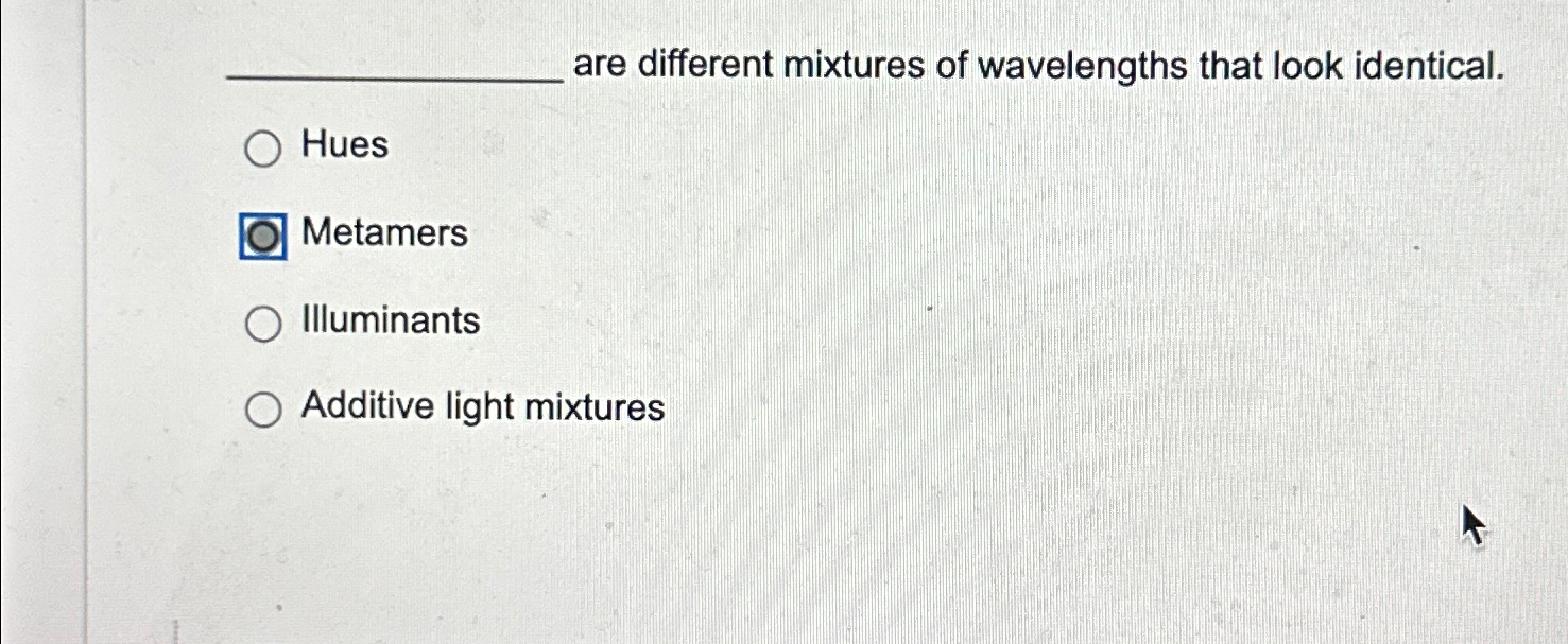 Solved Are Different Mixtures Of Wavelengths That Look
