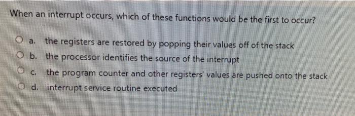 Solved When an interrupt occurs, which of these functions | Chegg.com