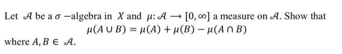 Solved Let A be a σ-algebra in X and μ:A→[0,∞] a measure on | Chegg.com