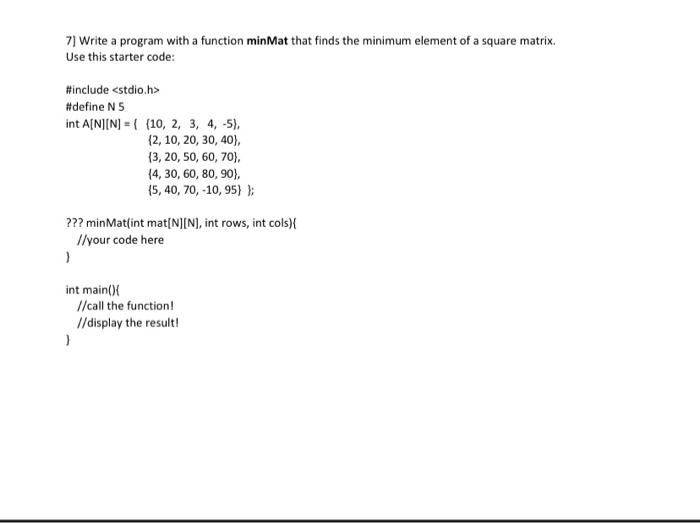 Solved 7) Write a program with a function minMat that finds | Chegg.com
