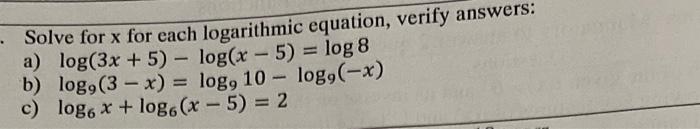 Solved Solve for x for each logarithmic equation, verify | Chegg.com