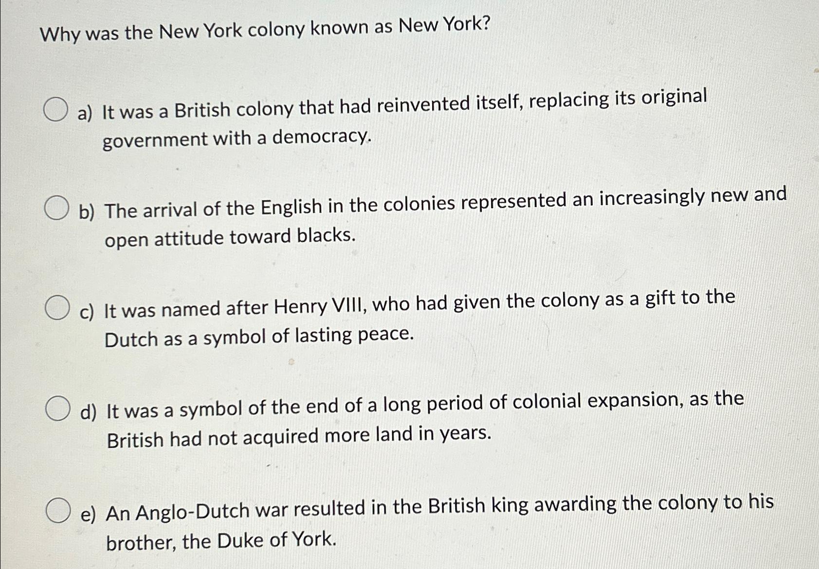 Solved Why was the New York colony known as New York?a) ﻿It | Chegg.com